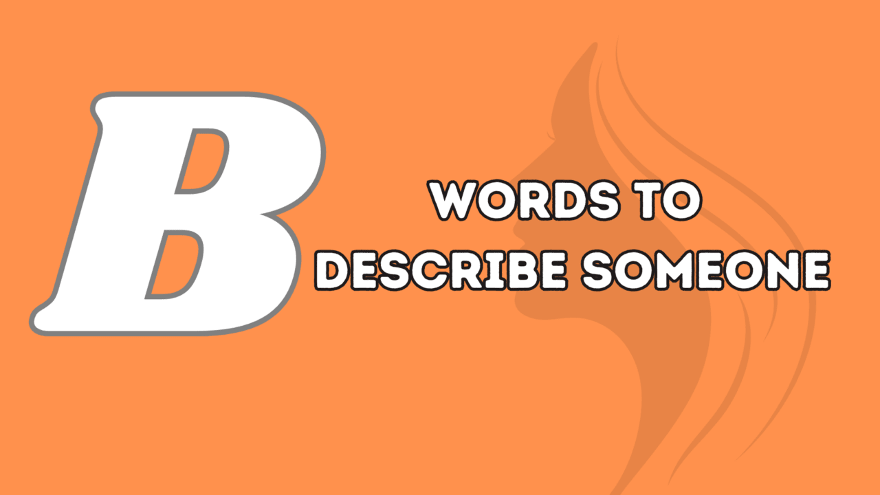 ‘B’ Words To Describe Someone (With Meaning) - Attraction Diary