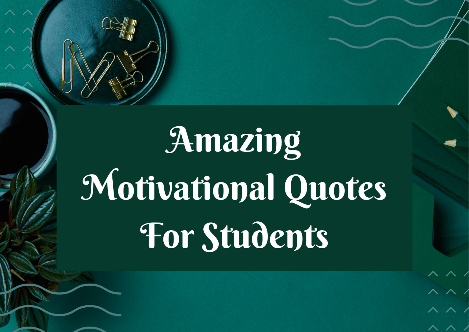 200 Amazing Motivational Quotes For Students - Attraction Diary