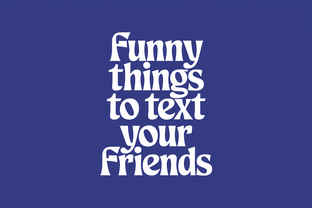 100 Funny Things to Text Your Friends - Attraction Diary